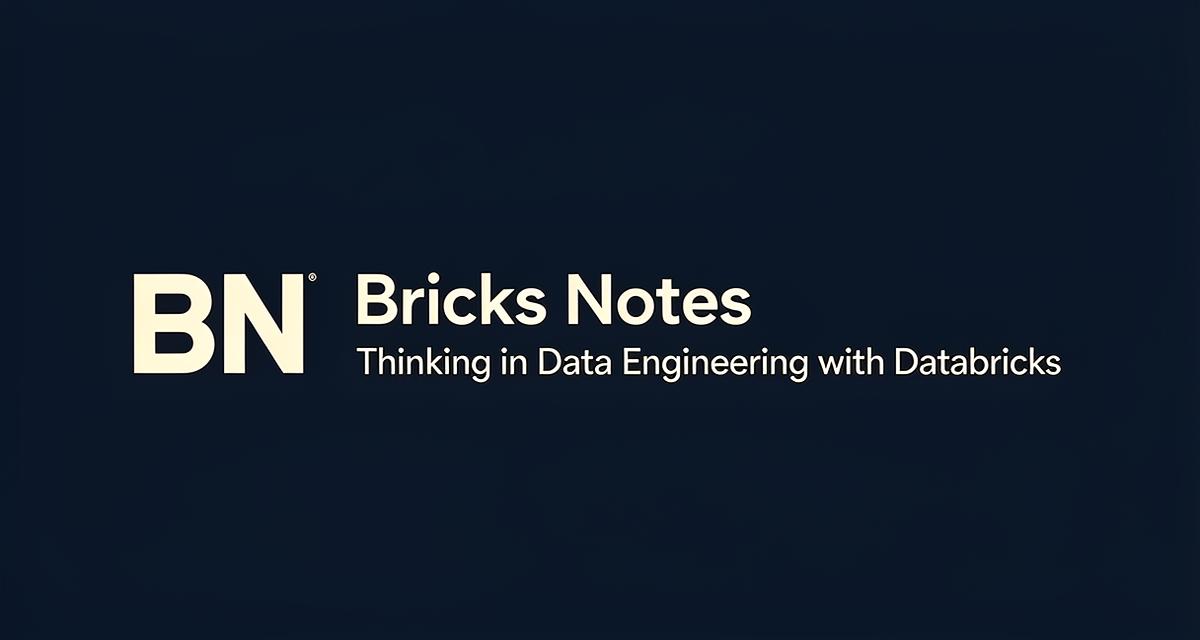 Thinking in Data Engineering with Databricks | Bricks Notes